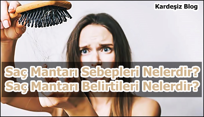 Saç Mantarı Sebepleri Nelerdir? Saç Mantarı Belirtileri Nelerdir?
