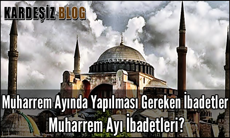 Muharrem Ayında Yapılması Gereken İbadetler Muharrem Ayı İbadetleri?