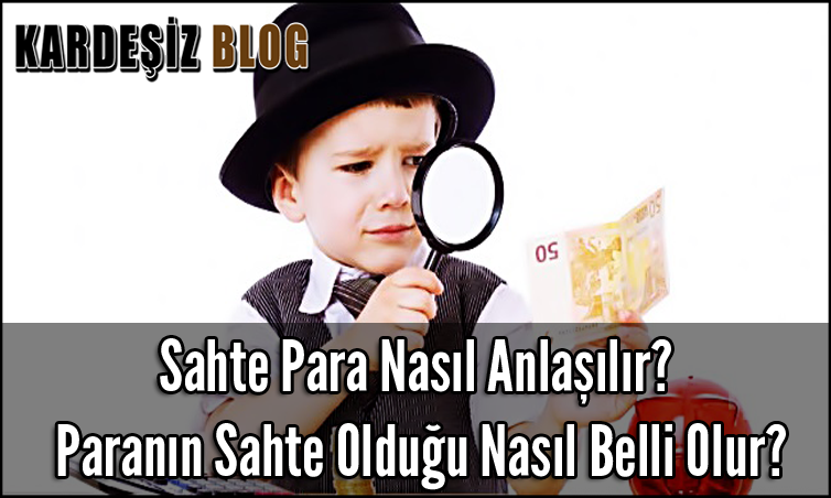 Sahte Para Nasıl Anlaşılır? Paranın Sahte Olduğu Nasıl Belli Olur?