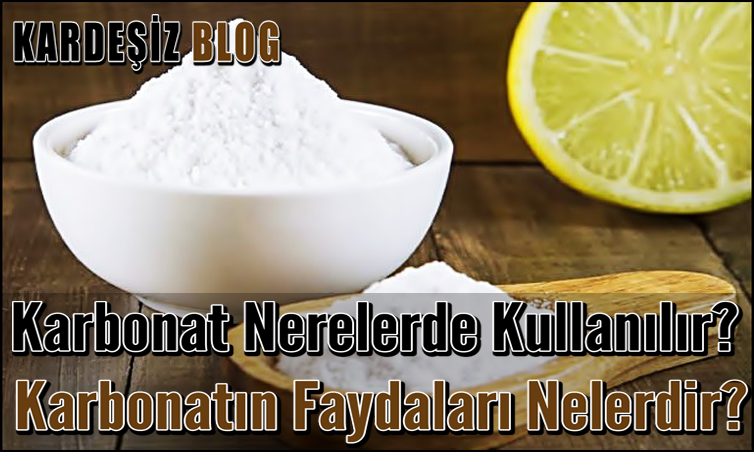 Karbonat Nerelerde Kullanılır? Karbonatın Faydaları Nelerdir?
