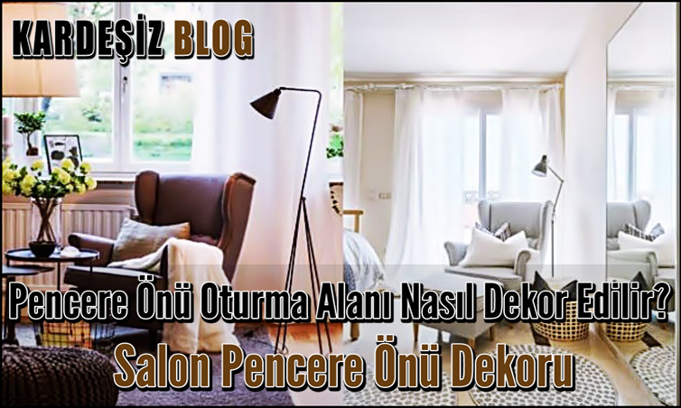 Pencere Önü Oturma Alanı Nasıl Dekor Edilir? Salon Pencere Önü Dekoru