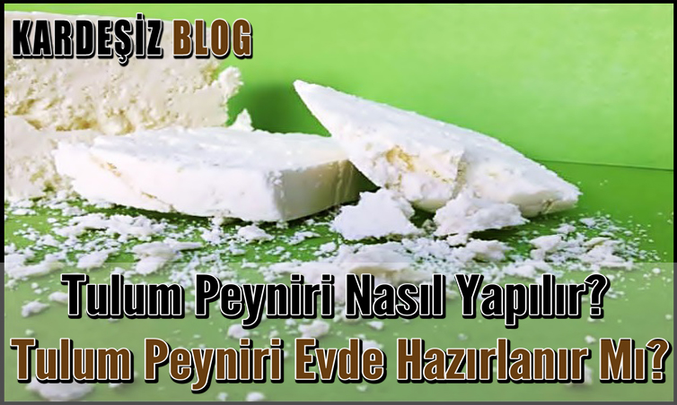 Tulum Peyniri Nasıl Yapılır? Tulum Peyniri Evde Hazırlanır Mı?