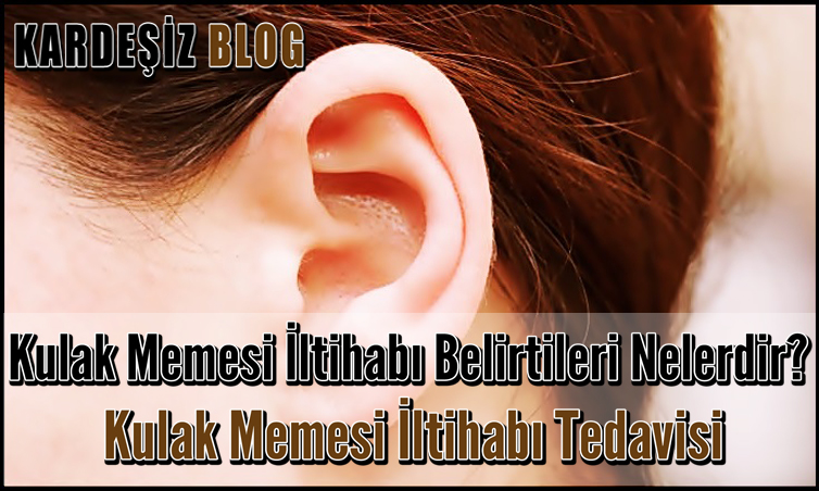 Kulak Memesi İltihabı Belirtileri Nelerdir? Kulak Memesi İltihabı Tedavisi