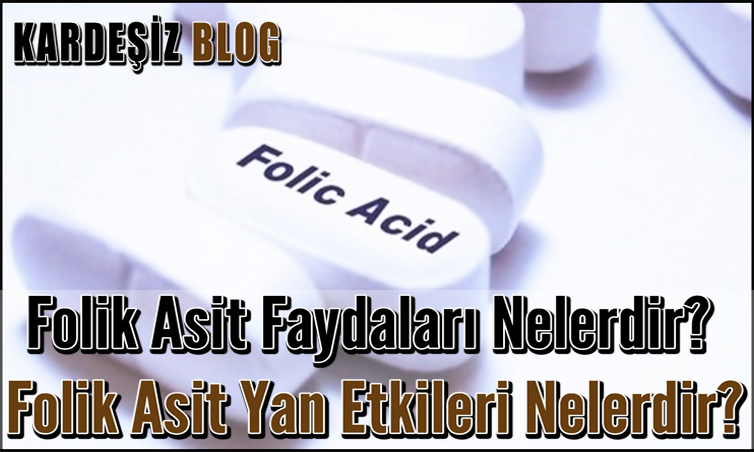 Folik Asit Faydaları Nelerdir? Folik Asit Yan Etkileri Nelerdir?