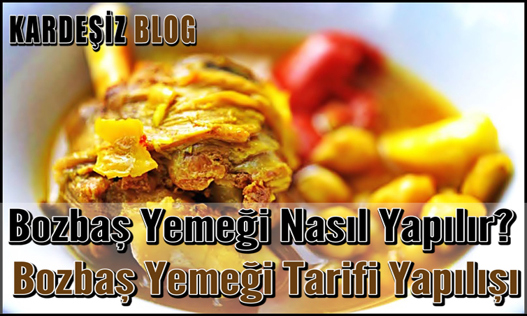 Bozbaş Yemeği Nasıl Yapılır? Bozbaş Yemeği Tarifi Yapılışı