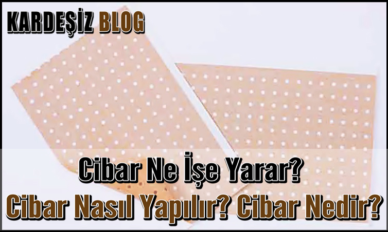 Cibar Ne İşe Yarar? Cibar Nasıl Yapılır? Cibar Nedir?