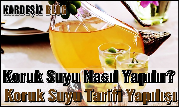 Koruk Suyu Nasıl Yapılır? Koruk Suyu Tarifi Yapılışı