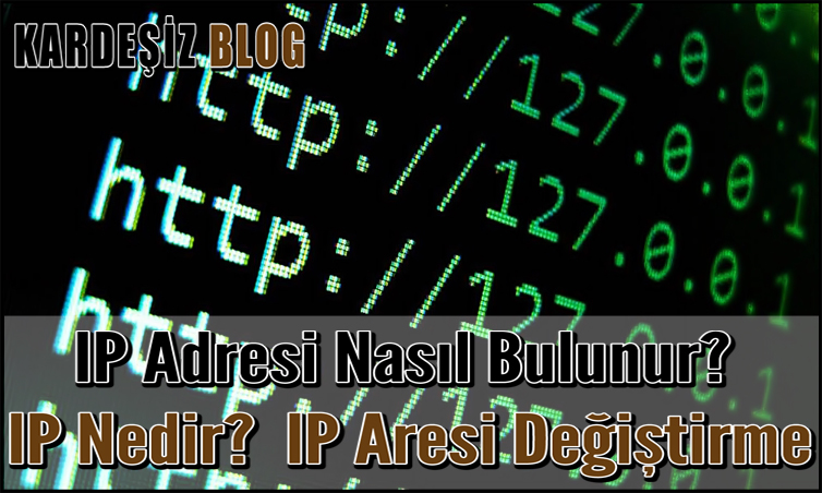 IP Adresi Nasıl Bulunur? IP Nedir? IP Aresi Değiştirme