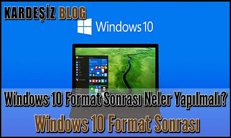 Windows 10 Format Sonrası Neler Yapılmalı? Windows 10 Format Sonrası
