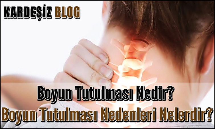 Boyun Tutulması Nedir? Boyun Tutulması Nedenleri Nelerdir?