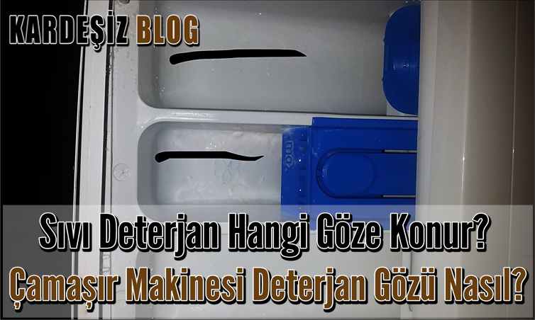 Sıvı Deterjan Hangi Göze Konur? Çamaşır Makinesi Deterjan Gözü Nasıl?