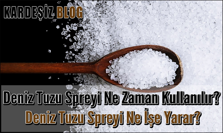 Deniz Tuzu Spreyi Ne Zaman Kullanılır? Deniz Tuzu Spreyi Ne İşe Yarar?