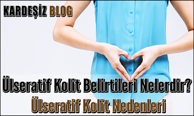Ülseratif Kolit Belirtileri Nelerdir? Ülseratif Kolit Nedenleri