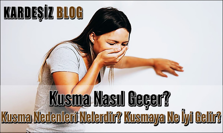 Kusma Nasıl Geçer? Kusma Nedenleri Nelerdir? Kusmaya Ne İyi Gelir?