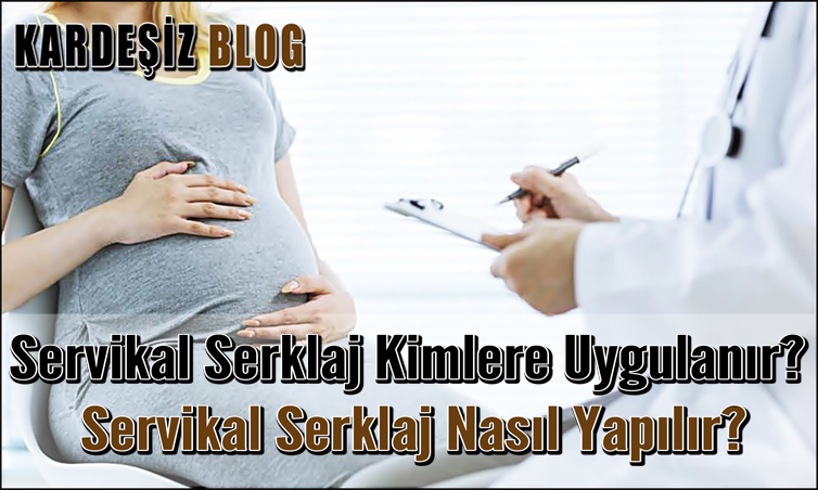 Servikal Serklaj Kimlere Uygulanır? Servikal Serklaj Nasıl Yapılır?
