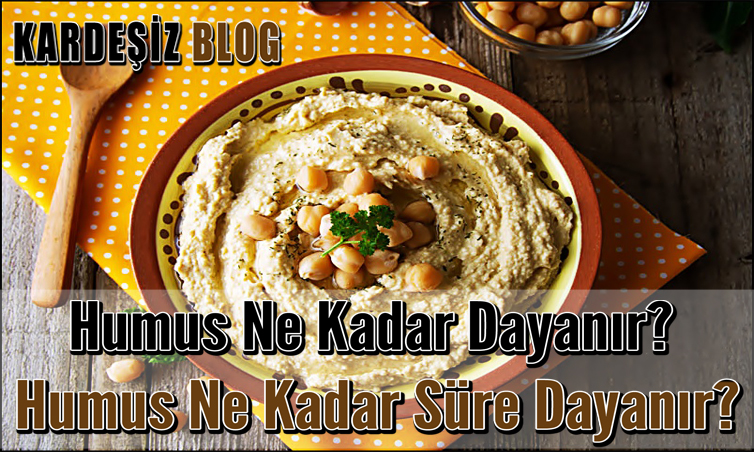 Humus Ne Kadar Dayanır? Humus Ne Kadar Süre Dayanır?
