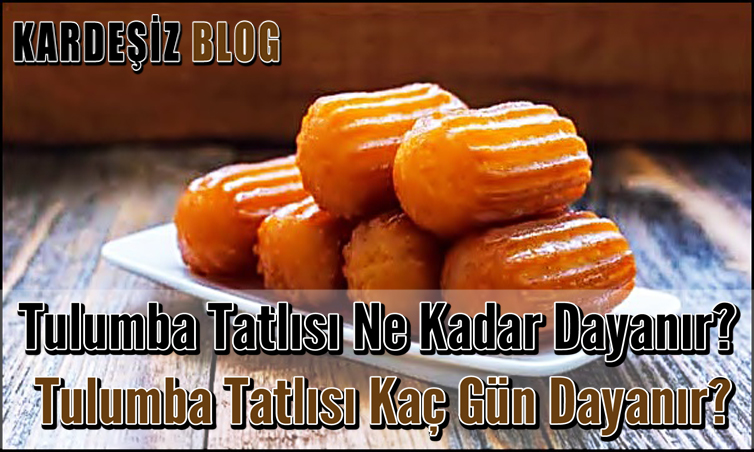 Tulumba Tatlısı Ne Kadar Dayanır? Tulumba Tatlısı Kaç Gün Dayanır?