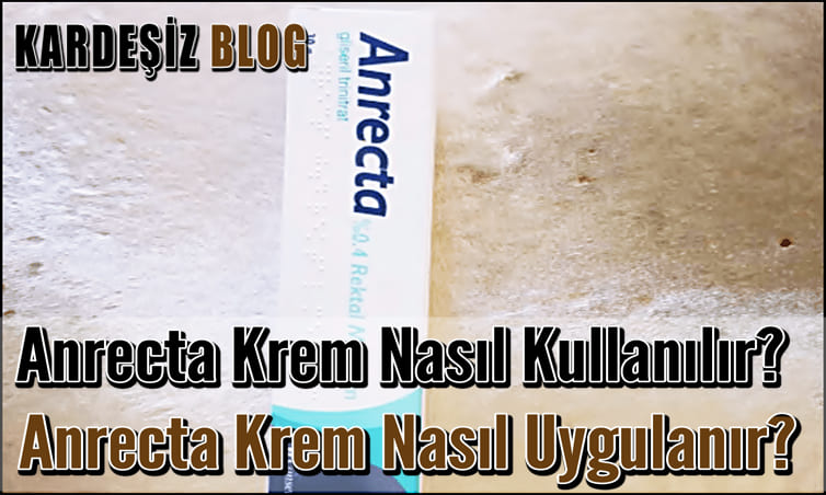 Anrecta Krem Nasıl Kullanılır? Anrecta Krem Nasıl Uygulanır?