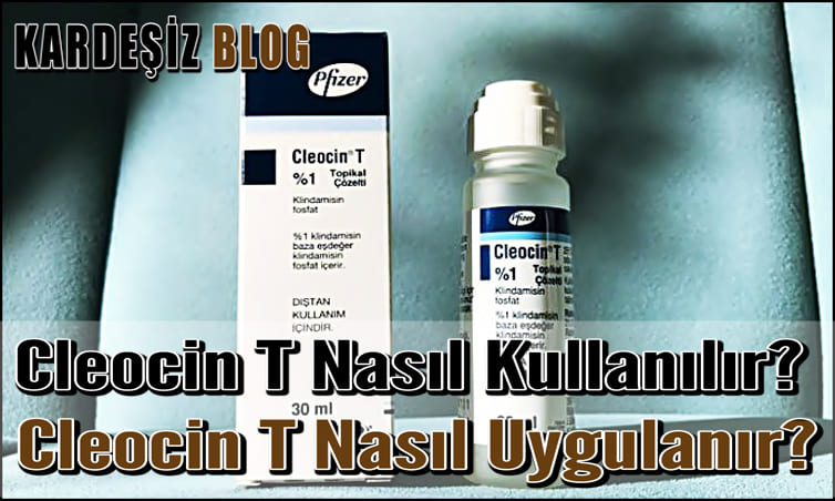 Cleocin T Nasıl Kullanılır? Cleocin T Nasıl Uygulanır?