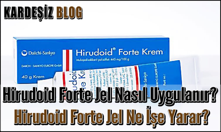 Hirudoid Forte Jel Nasıl Uygulanır? Hirudoid Forte Jel Ne İşe Yarar?