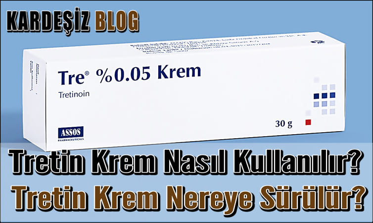 Tretin Krem Nasıl Kullanılır? Tretin Krem Nereye Sürülür?