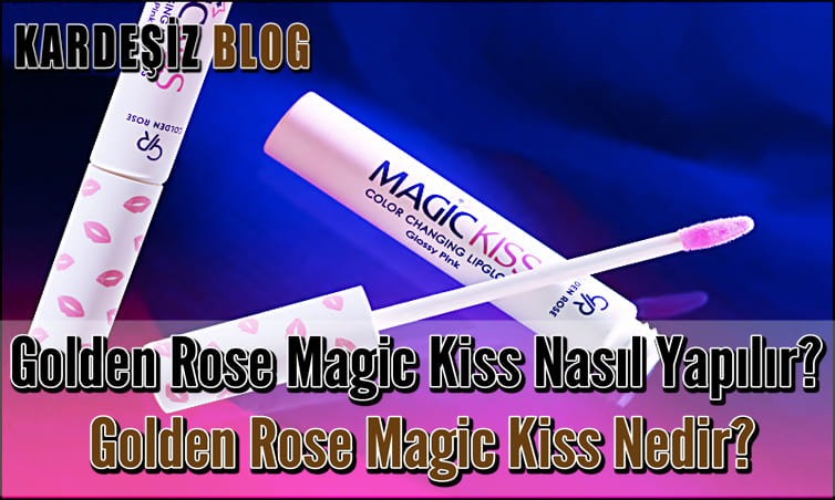 Golden Rose Magic Kiss Nasıl Yapılır? Golden Rose Magic Kiss Nedir?
