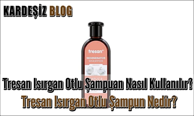 Tresan Isırgan Otlu Şampuan Nasıl Kullanılır? Tresan Isırgan Otlu Şampun
