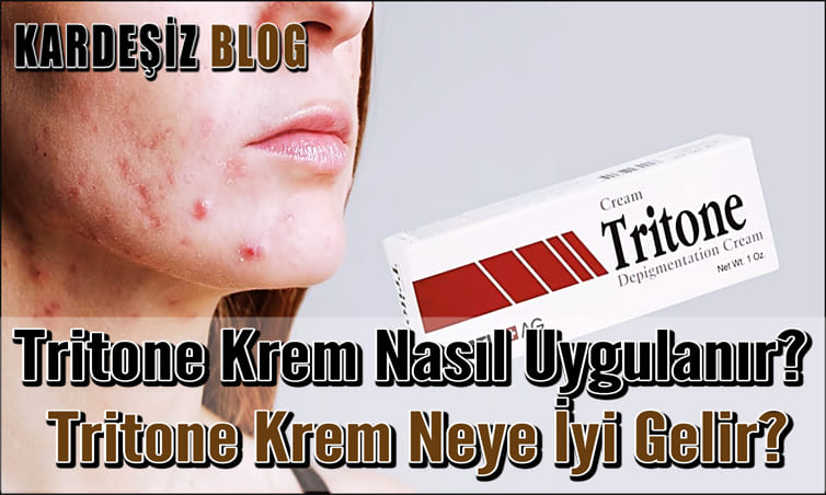 Tritone Krem Nasıl Uygulanır? Tritone Krem Neye İyi Gelir?